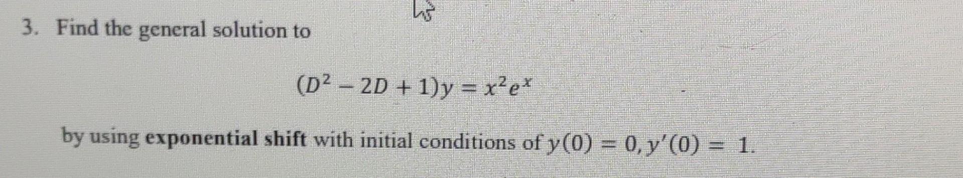 Solved 3. Find the general solution to (D2 – 2D + 1)y = x?ex | Chegg.com