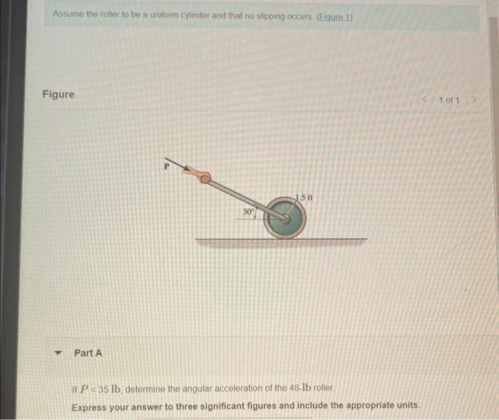 Solved Assume the roller to be a uniform cylinder and that | Chegg.com