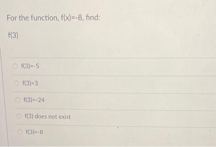 Solved For the function, f(x)=−8, find: f(3) f(3)=−5 f(3)=3 | Chegg.com