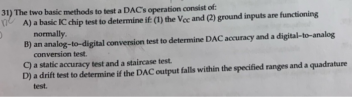 Solved 31) The two basic methods to test a DAC's operation | Chegg.com