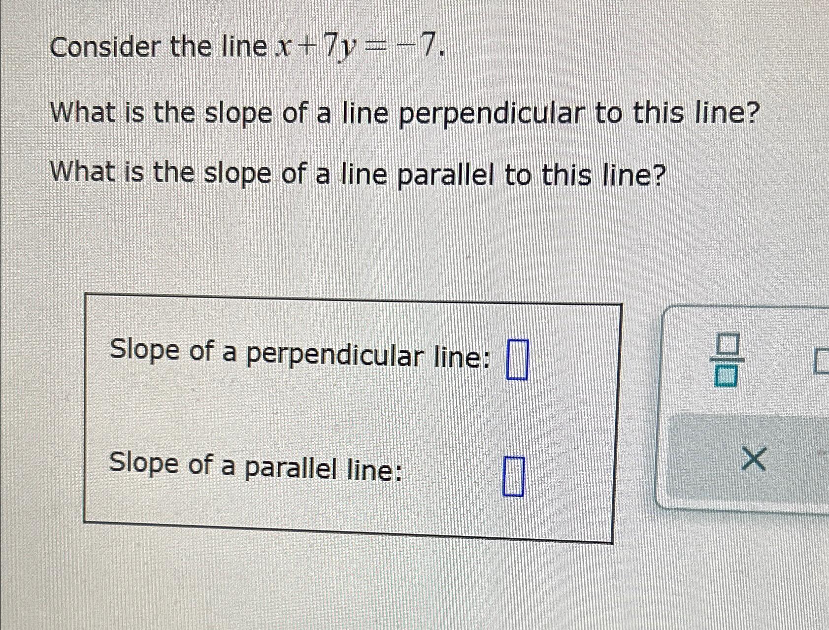 Solved Consider the line x+7y=-7.What is the slope of a line | Chegg.com