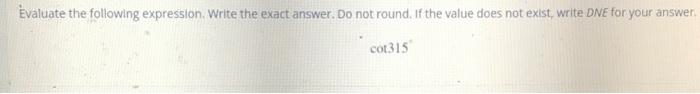 Solved Evaluate the following expression. Write the exact | Chegg.com