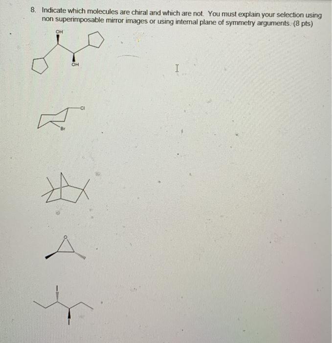 Solved 8. Indicate which molecules are chiral and which are | Chegg.com