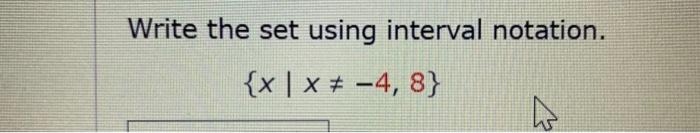 Solved Write the set using interval notation. {x | x # -4,8} | Chegg.com