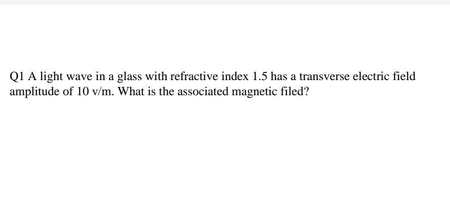 Solved Q1 A light wave in a glass with refractive index 1.5 | Chegg.com