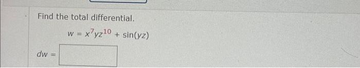 Solved Find the total differential. w=x7yz10+sin(yz)dw= | Chegg.com