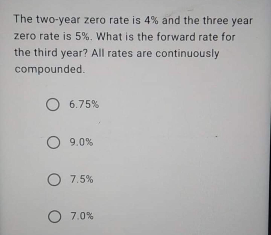 Solved The two-year zero rate is 4% and the three year zero | Chegg.com