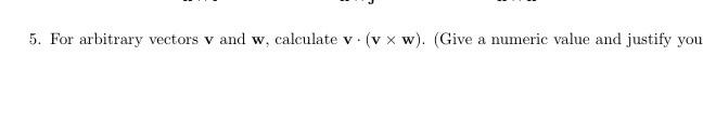 Solved 5. For arbitrary vectors v and w, calculate v⋅(v×w). | Chegg.com