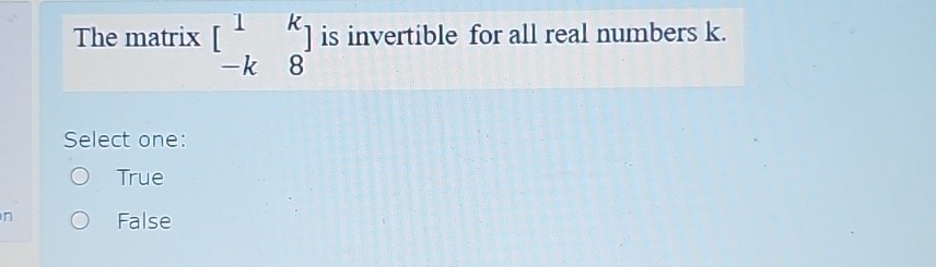 Solved The matrix [1k-k8] ﻿is invertible for all real | Chegg.com