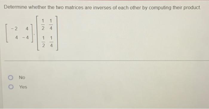 Solved Determine whether the two matrices are inverses of | Chegg.com