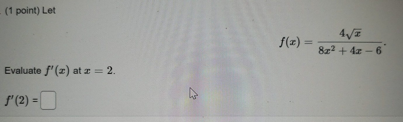 Solved (1 ﻿point) ﻿Letf(x)=4x28x2+4x-6Evaluate f'(x) ﻿at | Chegg.com