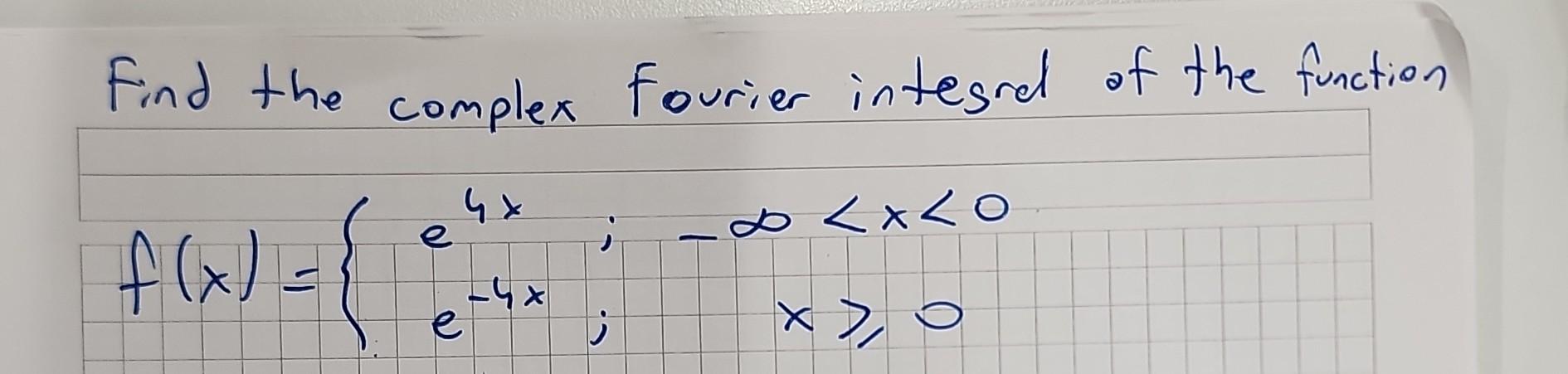 Solved Find the complex fourier integrd of the function | Chegg.com
