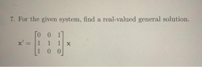 Solved 7. For the given system, find a real-valued general | Chegg.com