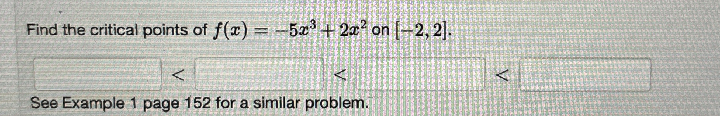 Solved Find the critical points of f(x)=-5x3+2x2 ﻿on | Chegg.com