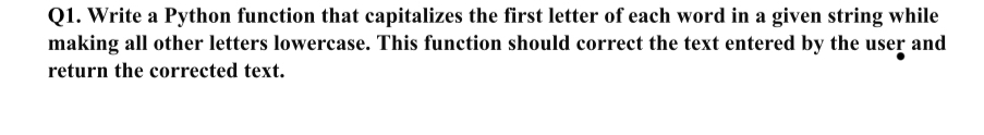 Solved Q1. ﻿Write a Python function that capitalizes the | Chegg.com
