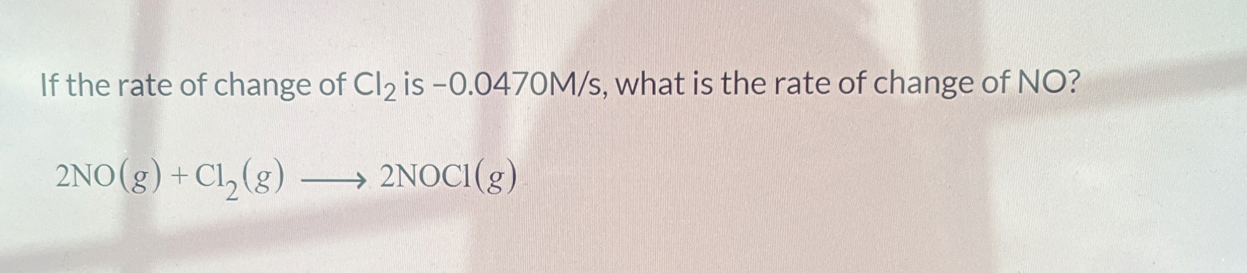 Solved If the rate of change of Cl2 ﻿is -0.0470Ms, ﻿what is | Chegg.com