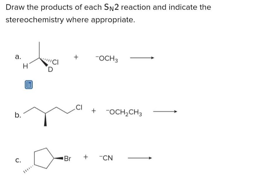 Solved Draw the products of each SN2 ﻿reaction and indicate | Chegg.com