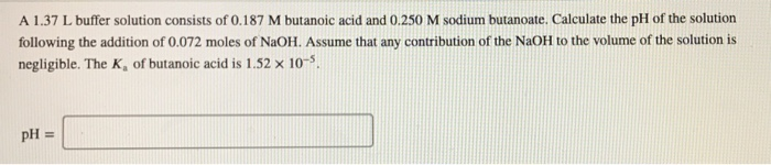 Solved A 1.37 L buffer solution consists of 0.187 M butanoic | Chegg.com