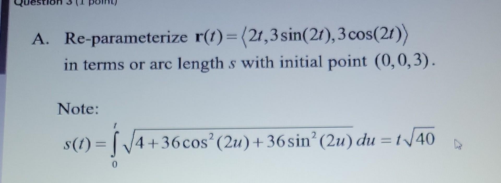 Solved Re-parameterize r(t)= 2t,3sin(2t),3cos(2t) in terms | Chegg.com
