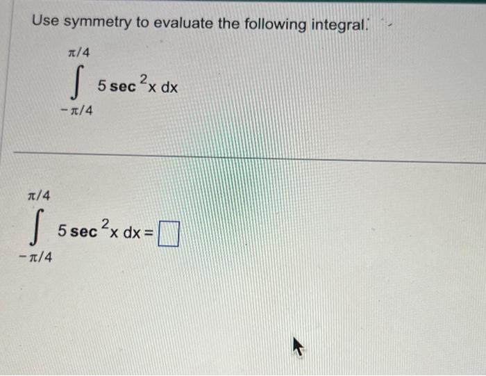 Solved Use symmetry to evaluate the following integral. π/4 | Chegg.com