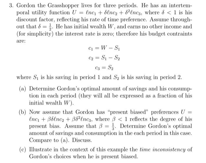 Solved 3. Gordon the Grasshopper lives for three periods. He | Chegg.com