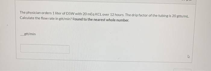 Solved The physician orders 1 liter of DSW with 20 mEq KCL | Chegg.com