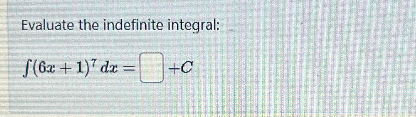 Solved Evaluate the indefinite integral:∫﻿﻿(6x+1)7dx=+C | Chegg.com