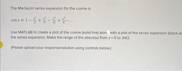 Solved The Maclaurin series expansion for the cosine is | Chegg.com