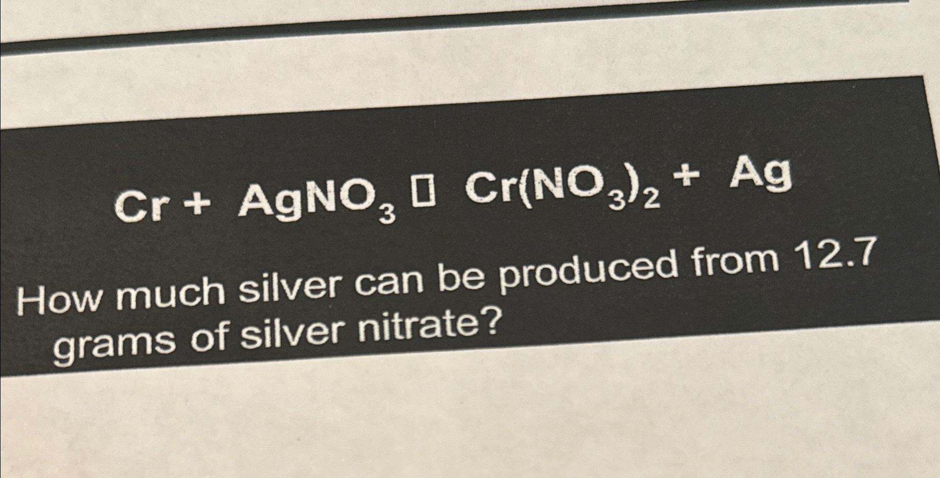 Solved Cr+AgNO3 Cr(NO3)2+AgHow much silver can be produced | Chegg.com