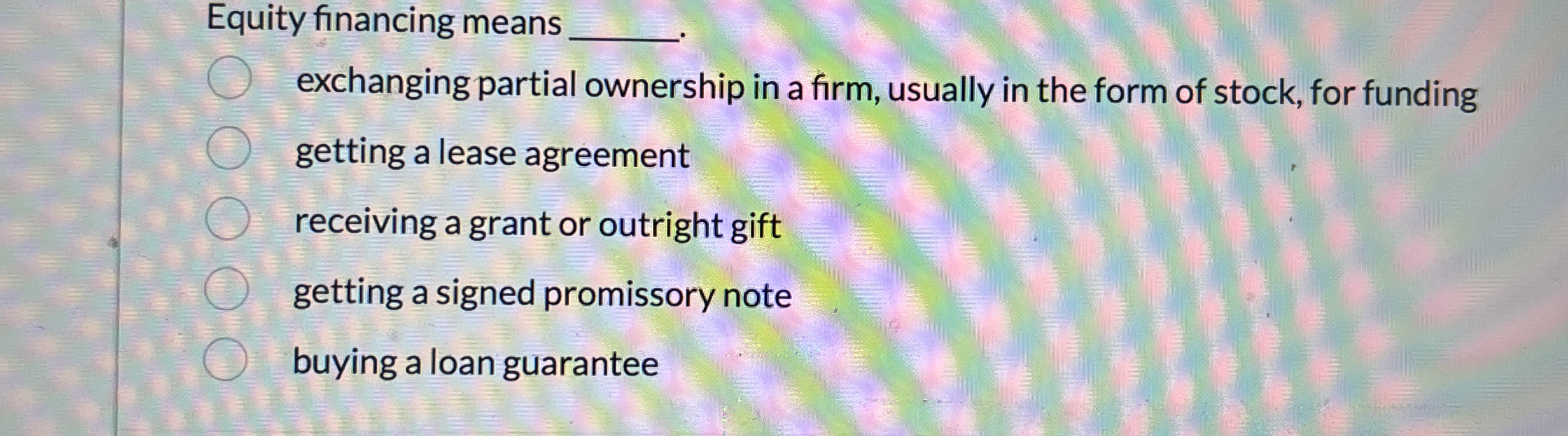 Solved Equity financing means q,exchanging partial ownership | Chegg.com