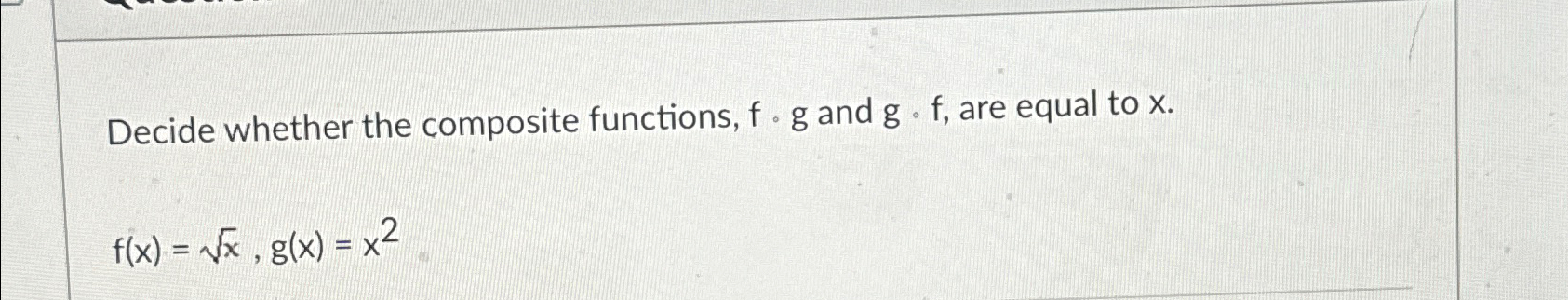 Solved Decide whether the composite functions, f*g ﻿and g*f, | Chegg.com