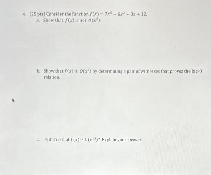 Solved 4. (25 pts) Consider the function f(x)=7x5+6x2+3x+12. | Chegg.com Solved 4. (25 pts) Consider the function f(x)=7x5+6x2+3x+12. | Chegg.com
