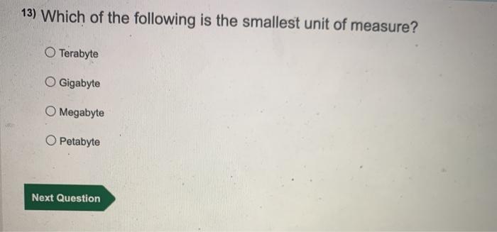 Solved 13) Which of the following is the smallest unit of | Chegg.com
