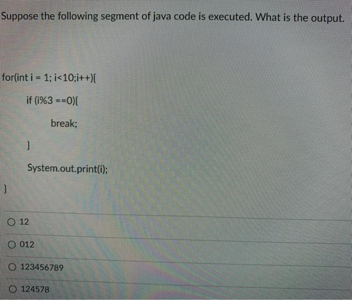 Solved Suppose the following segment of java code is | Chegg.com