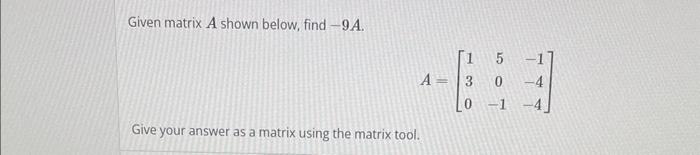 Solved Given matrix A shown below, find −9A. | Chegg.com
