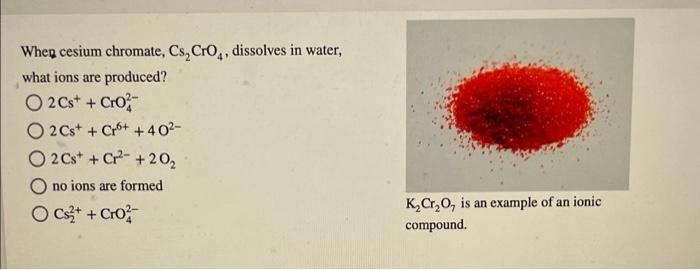 Solved When cesium chromate, Cs, Cro, dissolves in water, | Chegg.com