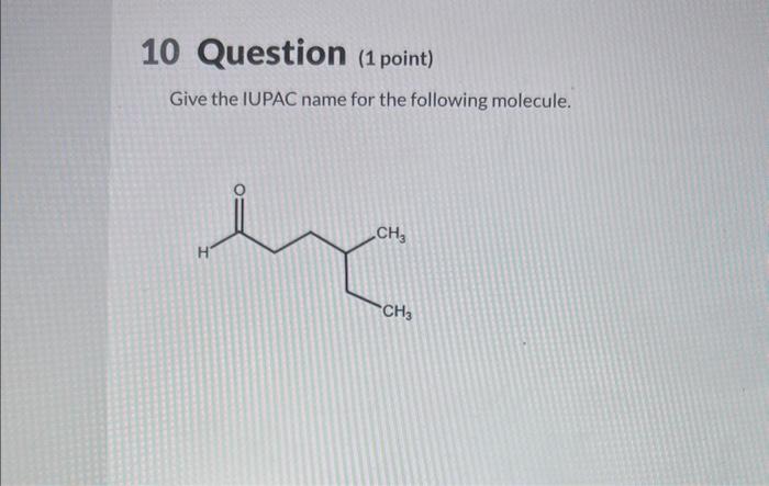 Solved Give the IUPAC name for the following molecule. | Chegg.com