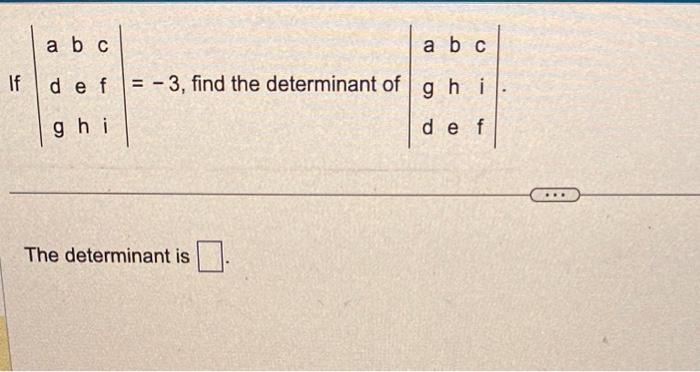 Solved If ∣∣adgbehcfi∣∣=−3, find the determinant of | Chegg.com