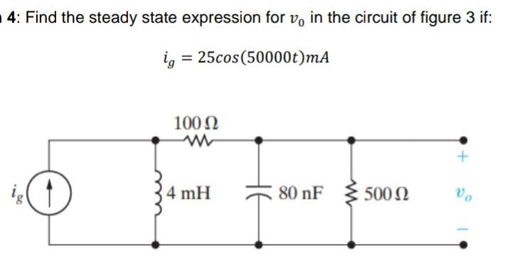 Solved 4: Find the steady state expression for v0 in the | Chegg.com