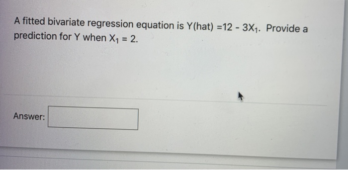 Solved A fitted bivariate regression equation is Y(hat) =12 | Chegg.com