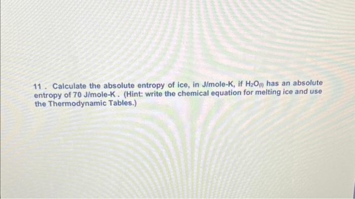 Solved 11. Calculate the absolute entropy of ice, in | Chegg.com