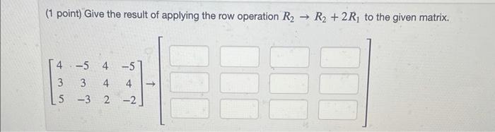 Solved (1 point) Give the result of applying the row | Chegg.com