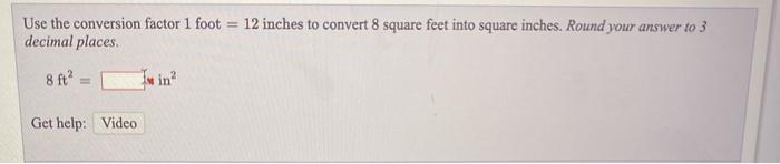 Solved Use the conversion factor 1 foot = 12 inches to | Chegg.com