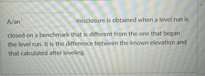 Solved A/an misclosure is obtained when a level run is | Chegg.com