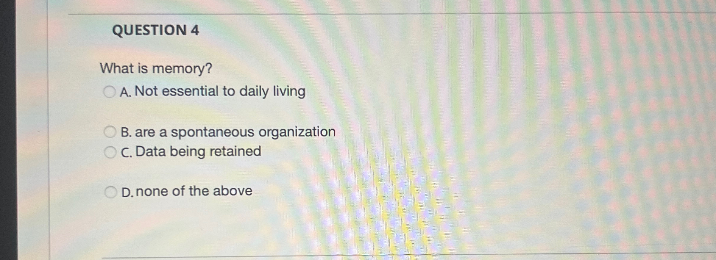 Solved QUESTION 4What is memory?A. ﻿Not essential to daily | Chegg.com