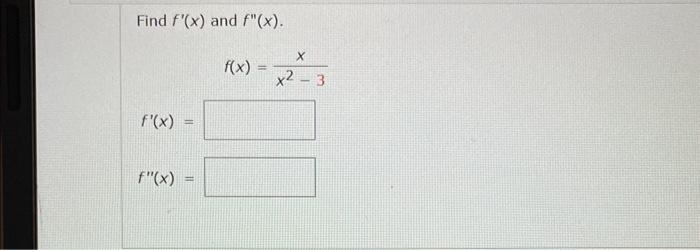 Solved Find f′(x) and f′′(x) f(x)=x2−3x f′(x)= f′′(x)= | Chegg.com