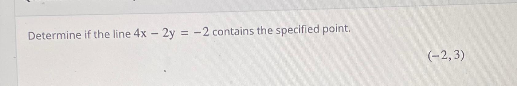 Solved Determine If The Line 4x 2y 2 ﻿contains The