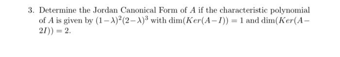 Solved 3. Determine the Jordan Canonical Form of A if the | Chegg.com