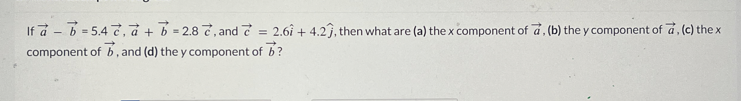 Solved If vec(a)-vec(b)=5.4vec(c),vec(a)+vec(b)=2.8vec(c), | Chegg.com