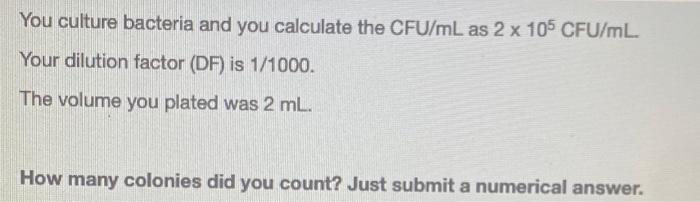Solved You culture bacteria and you calculate the CFU/mL as | Chegg.com